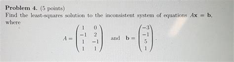solved problem 4 5 points b find the least squares