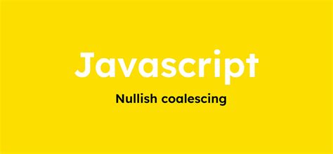 Understanding Nullish Coalescing In Javascript By Abhishek Sojitra Stackademic