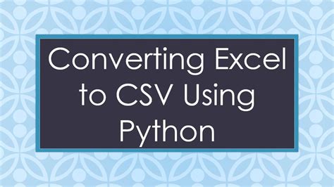 Converting Excel To Csv Using Python Youtube