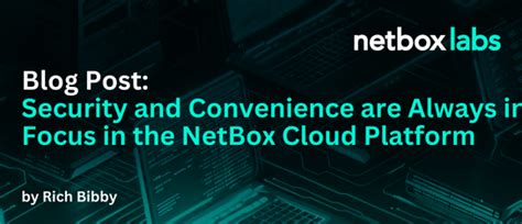 Netbox Cloud Platform A Focus On Security And Convenience Netbox Labs