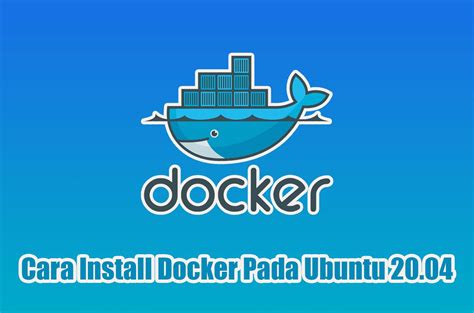 Cara Install Docker Pada Ubuntu 2004 Sysadmin