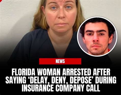 Florida Woman Arrested After Saying Delay Deny Depose During Insurance Company Call