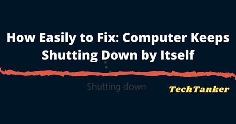How To Fix Computer Keeps Shutting Down By Itself TechMaina