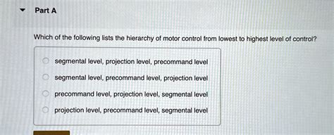 part a which of the following lists the hierarchy of motor control from