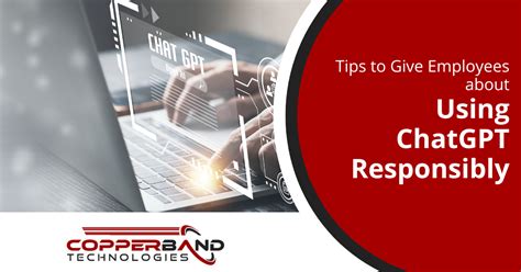 Tips To Give Employees About Using Chatgpt Responsibly Copperband Tech