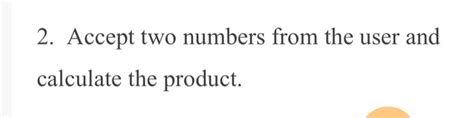 Solved 2 Accept Two Numbers From The User And Calculate The