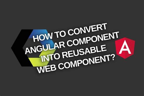 How To Convert Angular Component Into Reusable Web Component Piotr