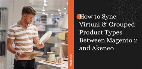 magecom on linkedin how to sync virtual and grouped product types between magento 2 and akeneo