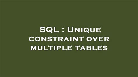 Sql Unique Constraint Over Multiple Tables Youtube