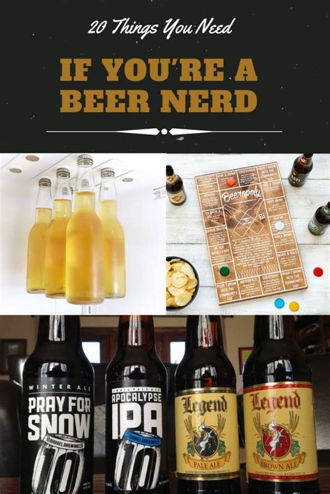 20 Things You Need If Youre A Complete And Total Beer Nerd Beer