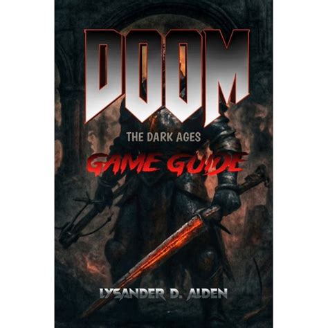 Doom The Dark Ages Game Guide Master The Brutal Medieval Combat Unlock Every Secret And