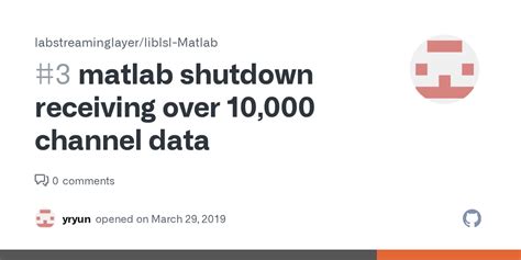 Matlab Shutdown Receiving Over Channel Data Issue Labstreaminglayer Liblsl Matlab