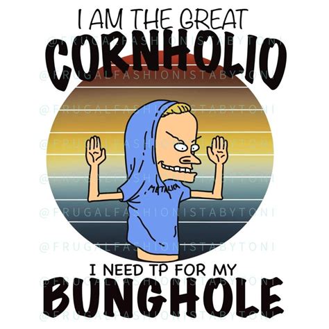 I Am The Great Cornholio  Png And Svg Etsy