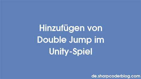 Hinzufügen Von Double Jump Im Unity Spiel Sharp Coder Blog