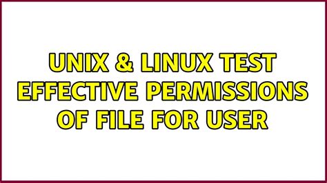 Unix And Linux Test Effective Permissions Of File For User 4 Solutions