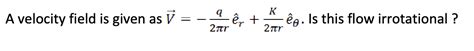 Solved A velocity field is given as V πrqe r πrKe θ Is Chegg com