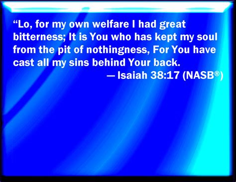 Isaiah 38 17 Behold For Peace I Had Great Bitterness But You Have In