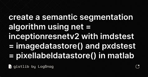 Gistlib Create A Semantic Segmentation Algorithm Using Net
