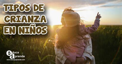 Los Diferentes Tipos De Crianza Y Cómo Afectan A Los Niños