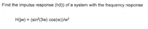 Solved Find The Impulse Response H T Of A System With The Chegg