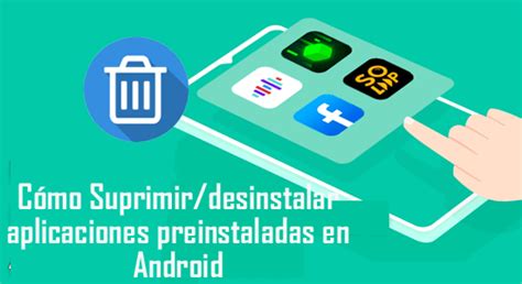 Cómo Suprimirdesinstalar Aplicaciones Preinstaladas En Android 2022