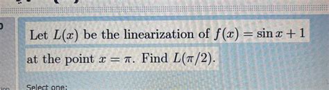 Solved Let L X ﻿be The Linearization Of F X Sinx 1 ﻿at The