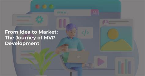 From Idea To Market The Journey Of MVP Development