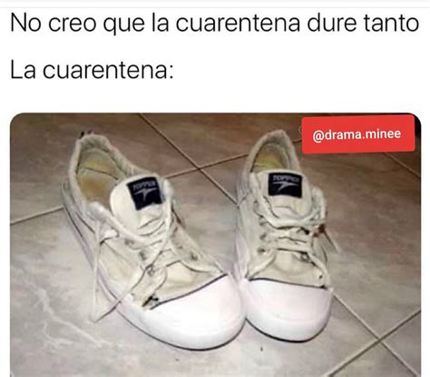 No Creo Que La Cuarentena Dure Tanto La Cuarentena Memes