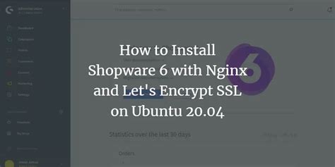 How To Install Shopware 6 With Nginx And Let S Encrypt SSL On Ubuntu 20 04