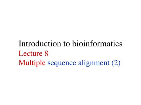 Ppt Introduction To Bioinformatics Lecture 8 Multiple Sequence Alignment 2 Powerpoint
