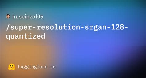 Huseinzol05super Resolution Srgan 128 Quantized · Hugging Face