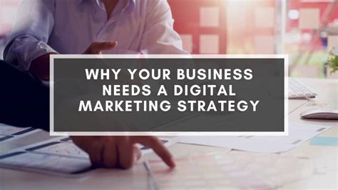 Why Your Business Needs A Digital Marketing Strategy