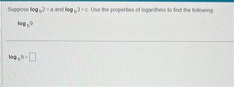 solved suppose logb2 a and logb3 c ﻿use the properties of