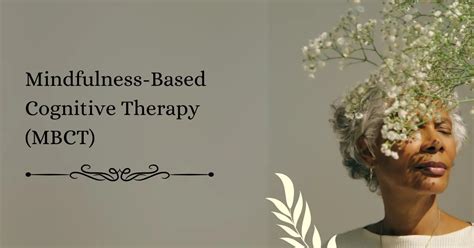 Mindfulness Based Cognitive Therapy A Comprehensive Overview Counselling Collective