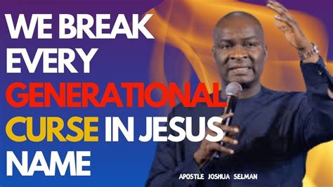 Breaking Every Generational Curses [prayer For A Every Believer] Apostle Joshua Selman Youtube