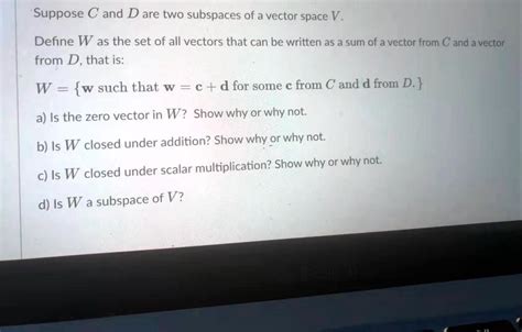 Suppose C And D Are Two Subspaces Of A Vector Space V Define W As The Set Of All Vectors That