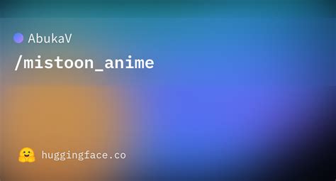 AbukaV Mistoon Anime Hugging Face