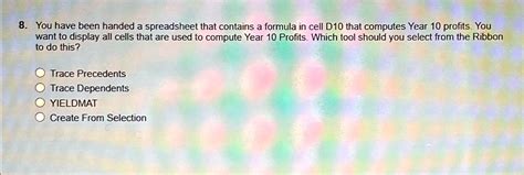 Solved You Have Been Handed A Spreadsheet That Contains A Formula In Cell D10 That Computes