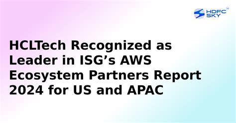 Hcltech Named Leader In Isgs Aws Ecosystem Report Across All Segments