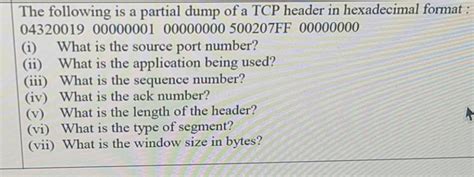 Solved The Following Is A Partial Dump Of A Tcp Header In