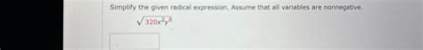 solved simplify the given radical expression assume that