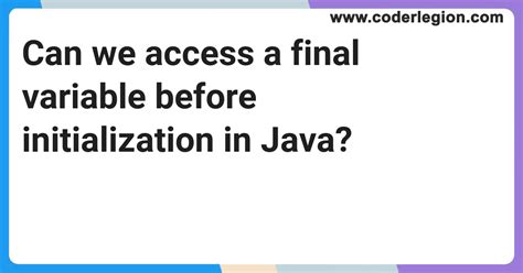 Can We Access A Final Variable Before Initialization In Java Coder