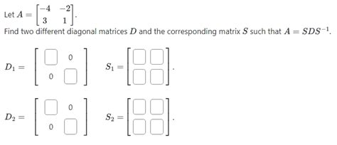 solved let a [ 4 231] find two different diagonal matrices d