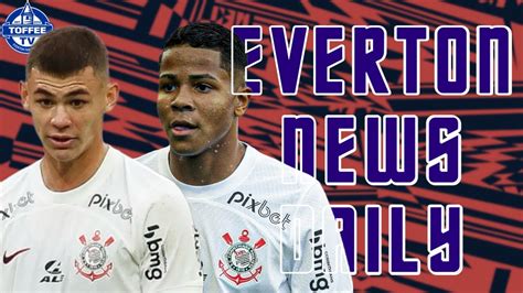 Video Toffees Linked With Corinthians Duo Everton News Daily Toffee Tv