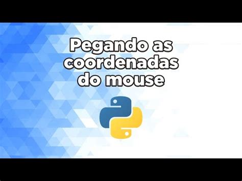 Pegando As Coordenadas Do Mouse Em Python YouTube