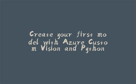 Create your first model with Azure Custom Vision and Python 拾光赋