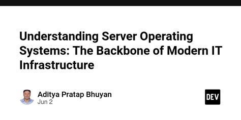 Understanding Server Operating Systems The Backbone Of Modern It Infrastructure Dev Community