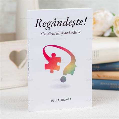 Regandeste Gandirea Dirijeaza Trairea Iulia Blaga