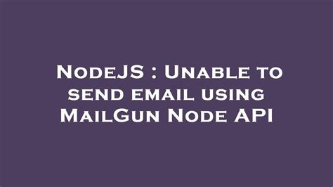 nodejs unable to send email using mailgun node api youtube