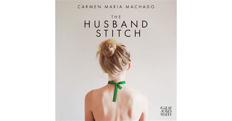 The Husband Stitch By Carmen Maria Machado